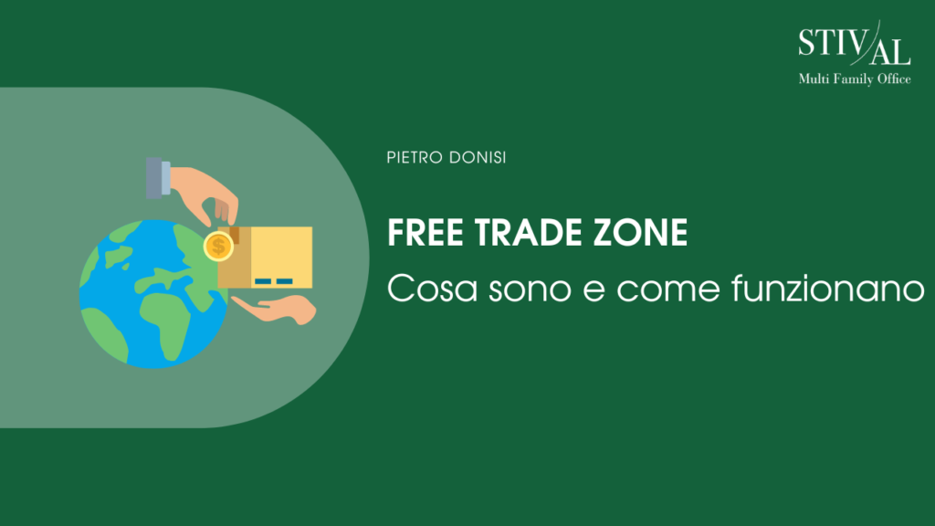 Free Trade Zone: cosa sono e come funzionano - Stival Multi Family Office